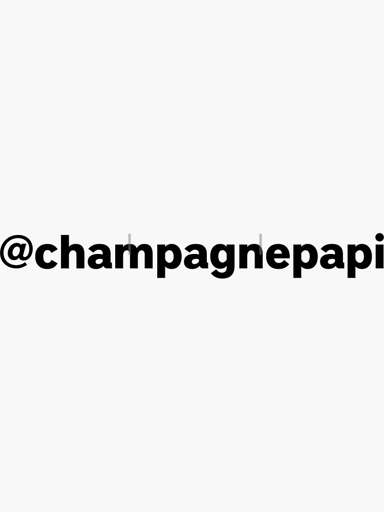 "champagnepapi" Sticker for Sale by jpontzius | Redbubble