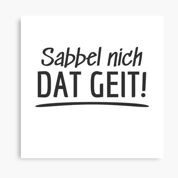 "Sabbel nich Dat Geit! Plattdeutsch Norddeutsch" Leinwanddruck von ...