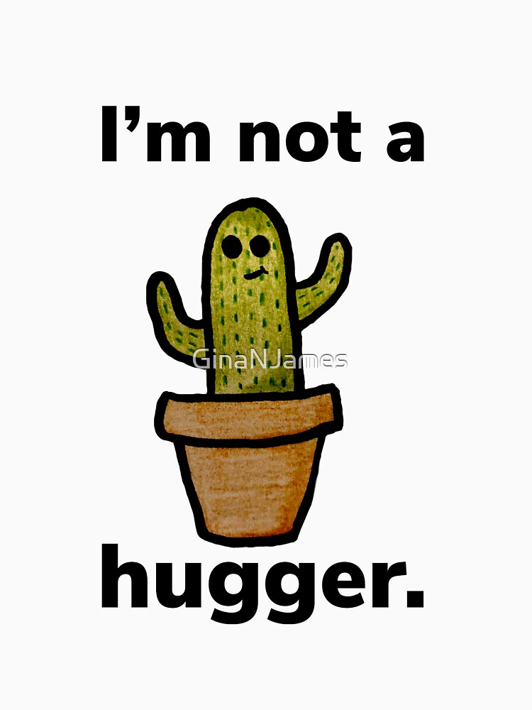"I’m not a hugger cactus" T-shirt for Sale by GinaNJames | Redbubble ...