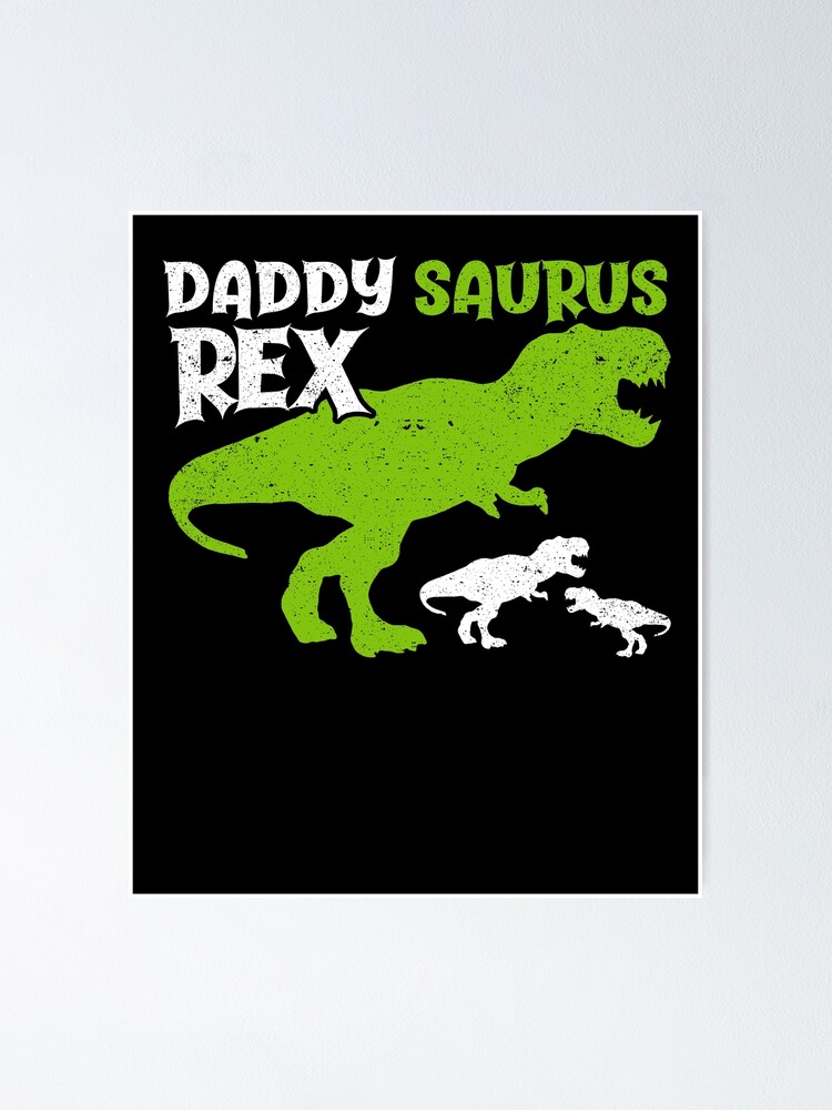 "Daddysaurus Rex Daddy Dinosaur T Rex Dad Father" Poster by kieranight ...