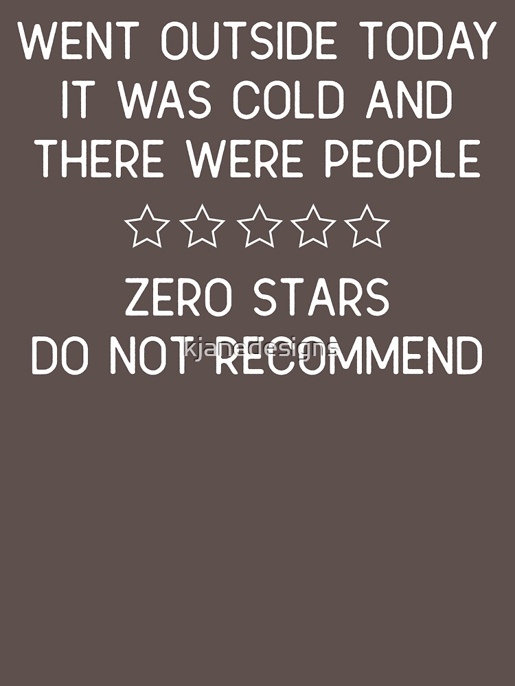 "Went Outside Zero Stars Do Not Recommend" T-shirt for Sale by ...