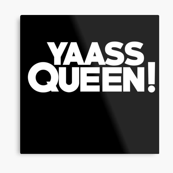 Yaass Metal Prints | Redbubble