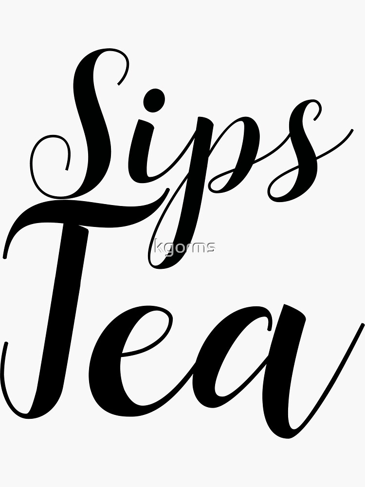 "sips tea sticker" Sticker by kgorms | Redbubble