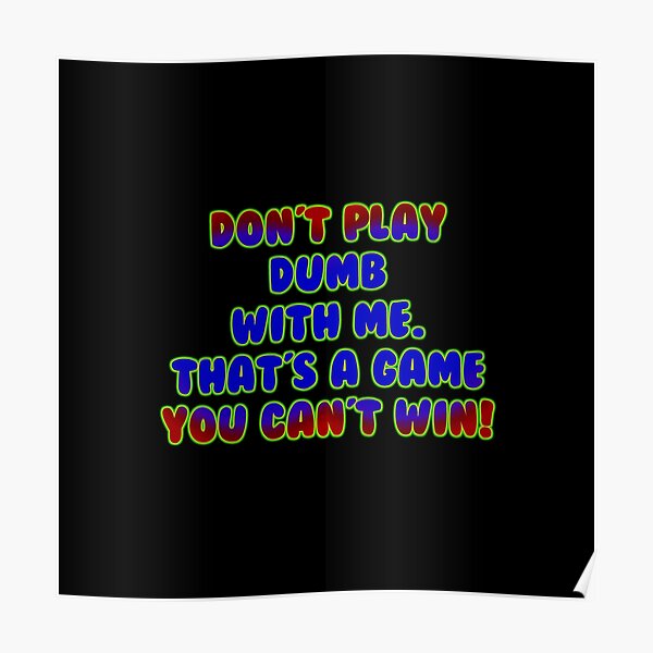 "Funny “Playing Dumb” Joke" Poster for Sale by PatricianneK | Redbubble