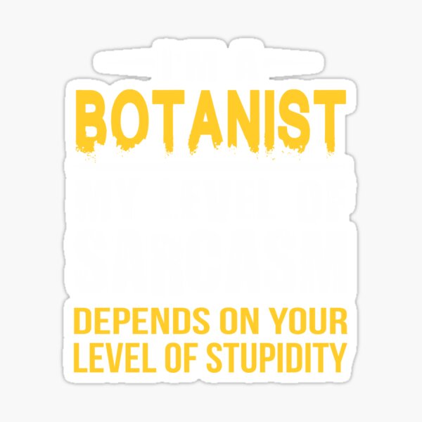 "Botanist Funny Sarcastic Job Saying " Sticker by funnyguy | Redbubble