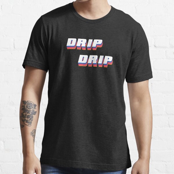 "Drip Drip - Text" T-shirt for Sale by bkelly1998 | Redbubble | sicko t ...