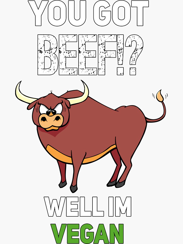 "You Got Beef? Well I'm Vegan Funny T-Shirt" Sticker for Sale by ...