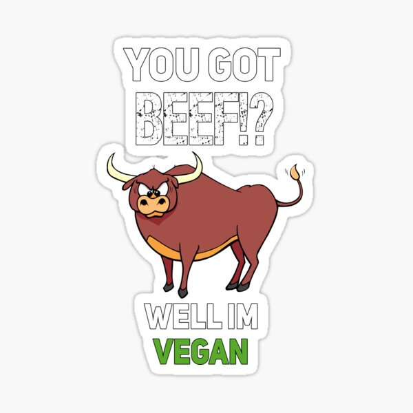 "You Got Beef? Well I'm Vegan Funny T-Shirt" Sticker for Sale by ...