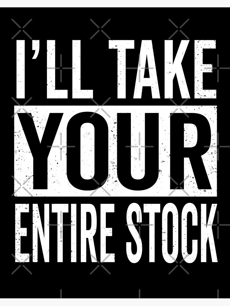 "I'll Take Your Entire Stock Meme" Art Board Print for Sale by ...