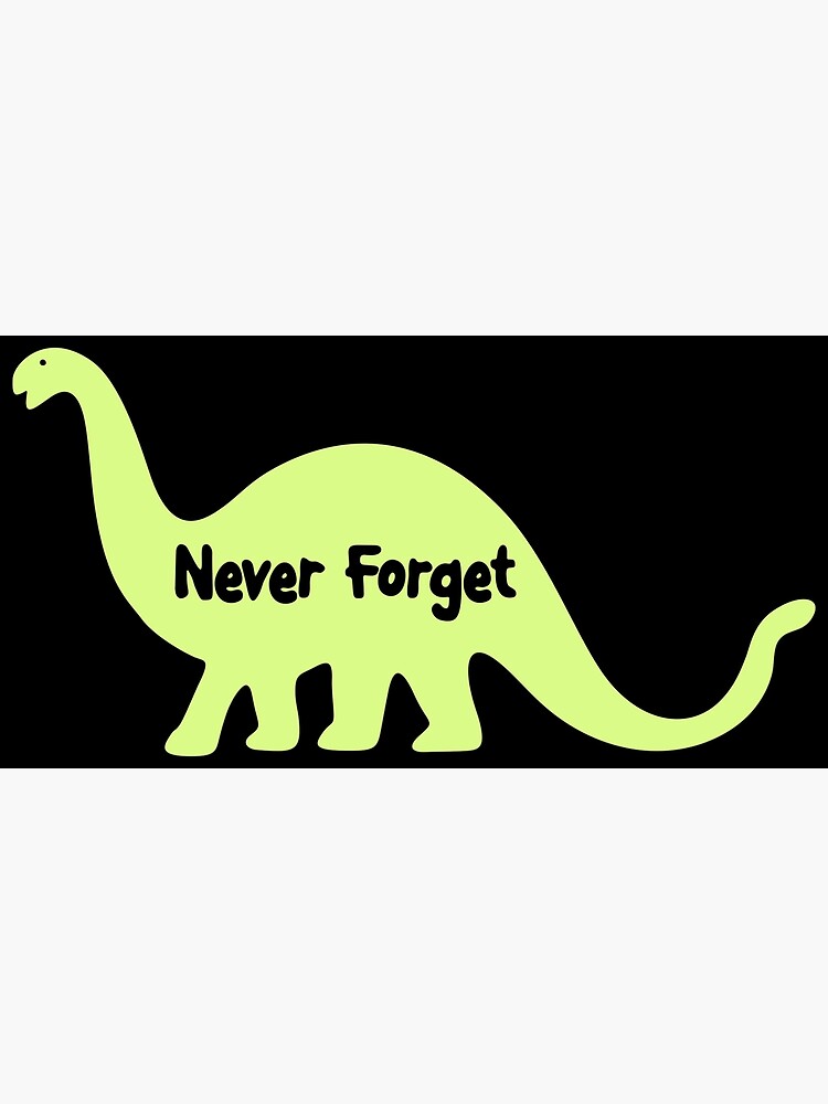 "Never Forget Dinosaur Brontosaur T-Rex" Poster by GengXuefeng | Redbubble