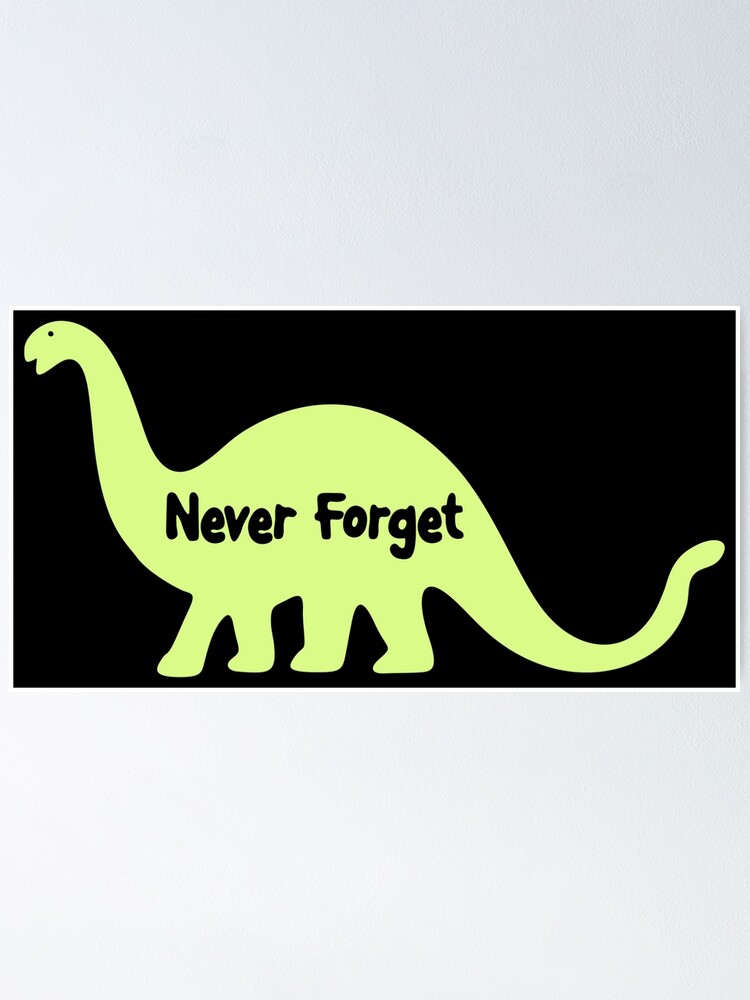 "Never Forget Dinosaur Brontosaur T-Rex" Poster by GengXuefeng | Redbubble