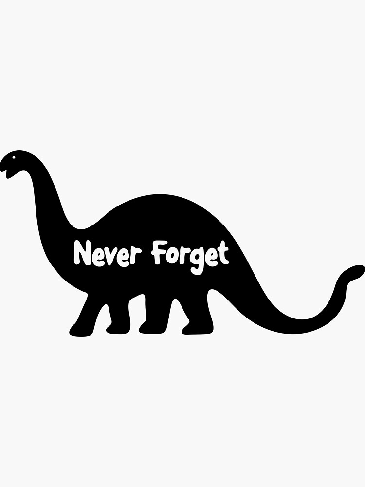 "Never Forget Dinosaur Brontosaur T-Rex" Sticker for Sale by ...