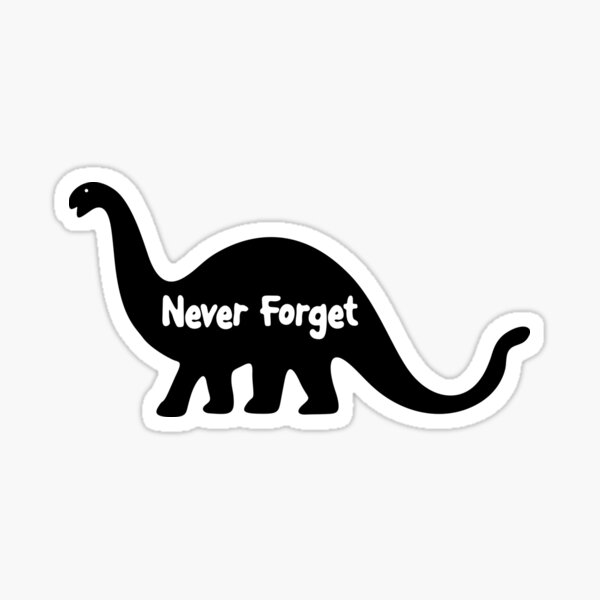 "Never Forget Dinosaur Brontosaur T-Rex" Sticker for Sale by ...