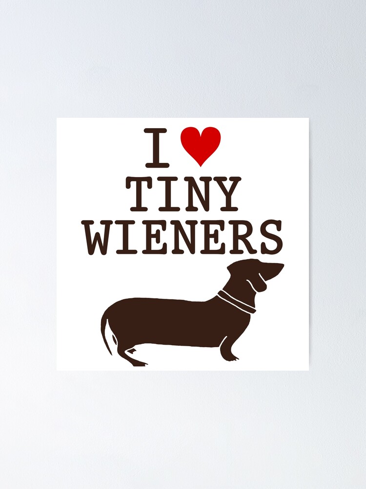 "I Love Tiny Wieners Funny Dachshund Dog " Poster by kiwi91 | Redbubble