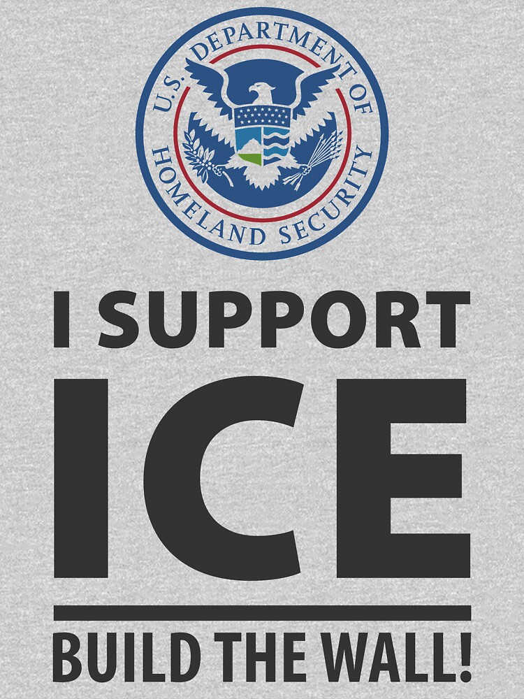 "I Support ICE Build the Wall with Homeland Security Seal" T-shirt for ...