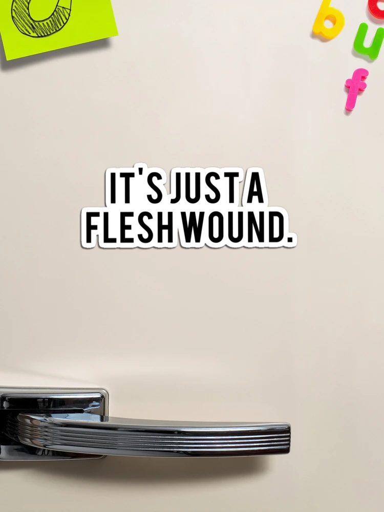 Flesh Wound Quotes Tis But A Flesh Wound!" Monty Python And The Holy