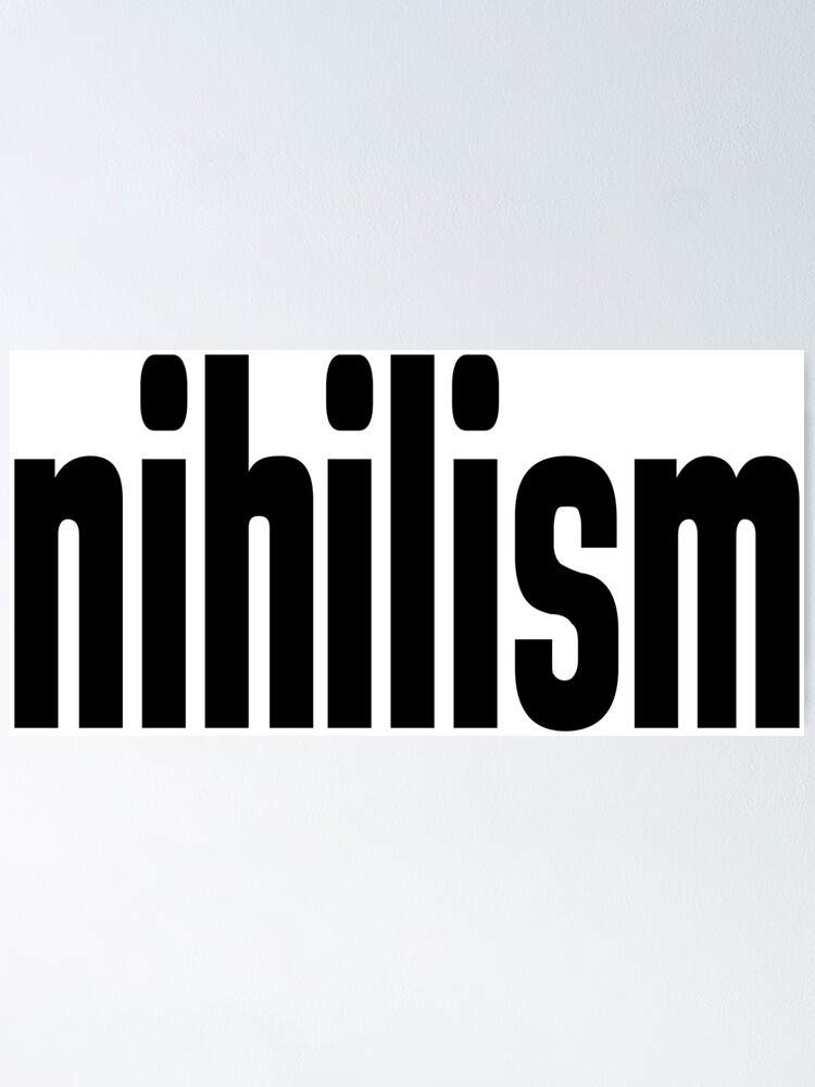 "Nihilism Nothing Denial Lack" Poster for Sale by ProjectX23 | Redbubble