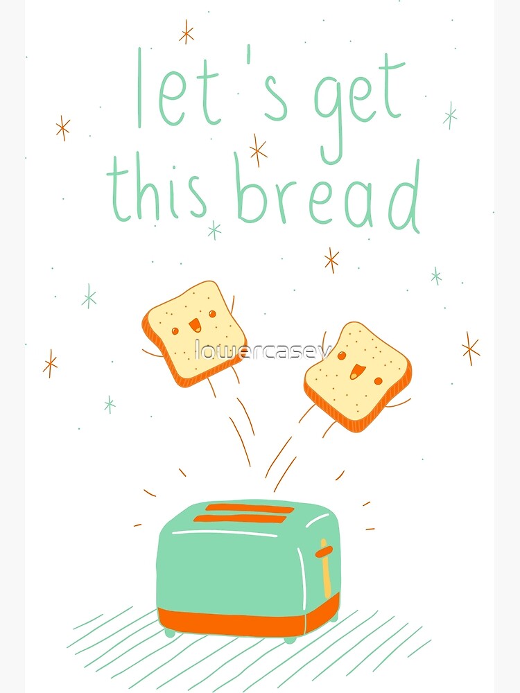 "Let's get this bread" Photographic Print by lowercasev | Redbubble