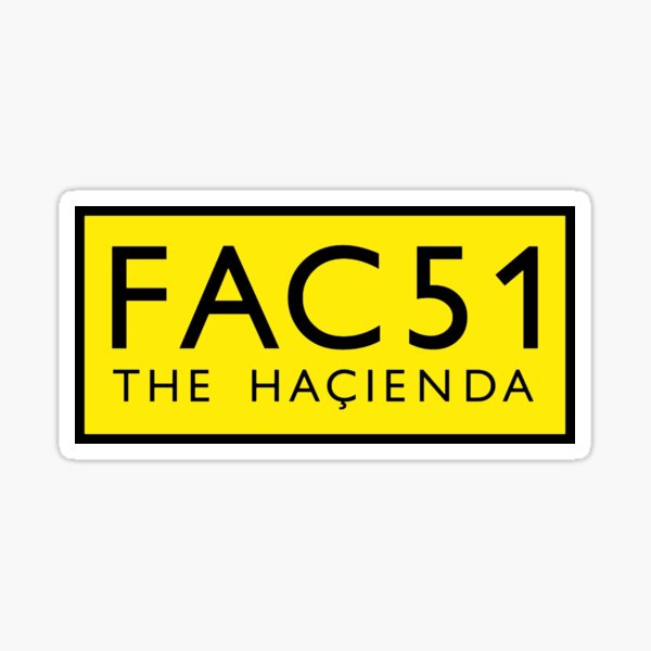 "HACIENDA FAC 51, MANCHESTER" Sticker for Sale by ronnocnoskcaj | Redbubble