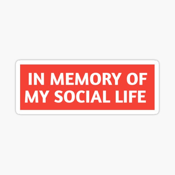 "In Memory Of My Social Life" Sticker for Sale by jpleal | Redbubble