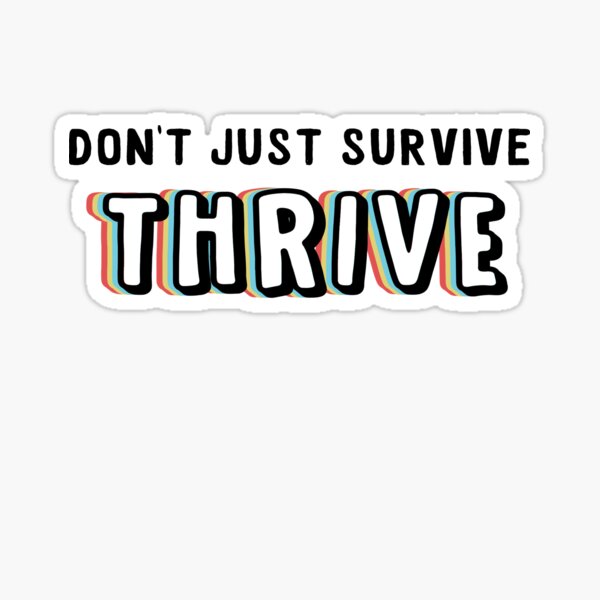 "don't just survive, THRIVE sticker" Sticker for Sale by L-Scott ...