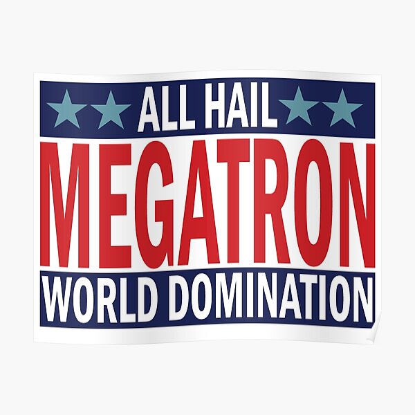 "Megatron Campaign for World Domination" Poster for Sale by jpdebord ...