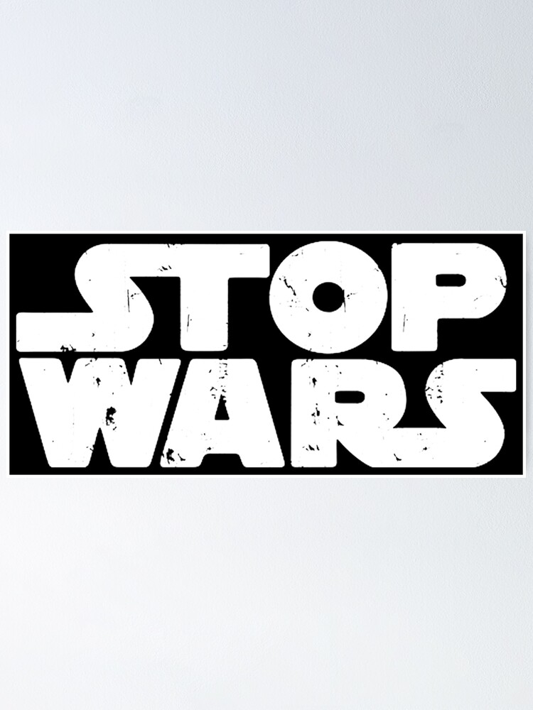 "Stop Wars Star Wars" Poster for Sale by DuanZhong | Redbubble