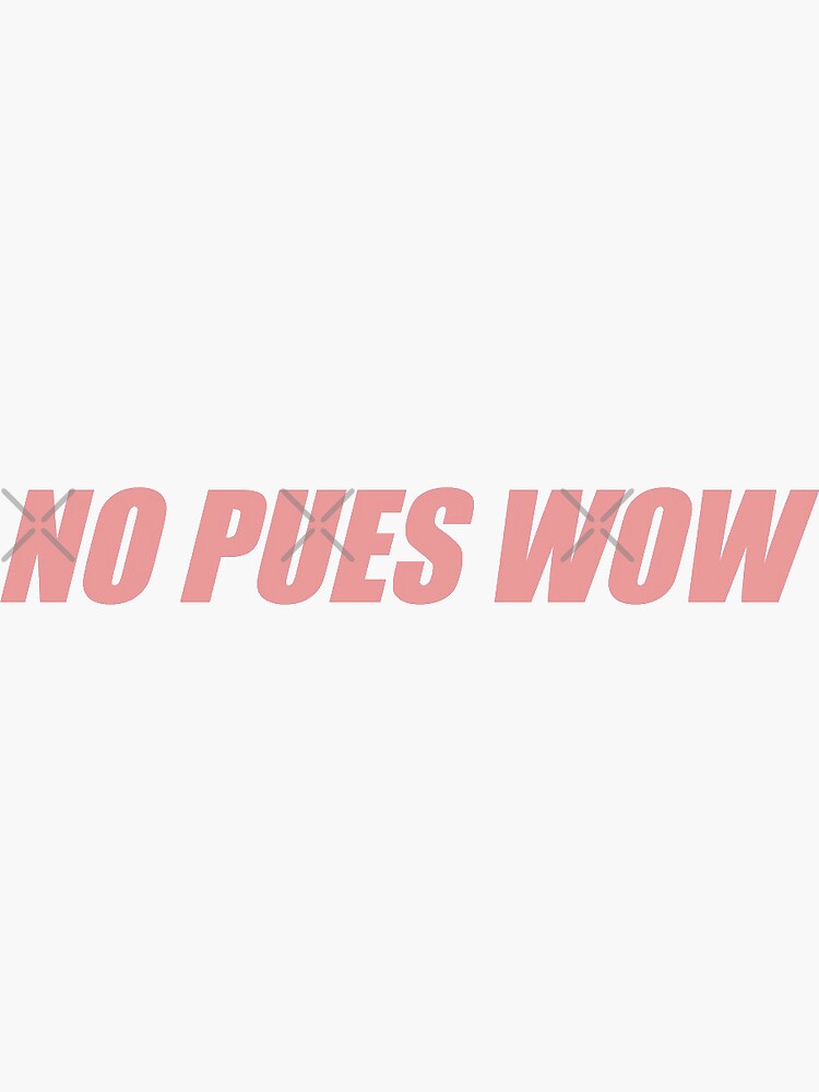"No pues wow" Sticker by DeeFuzzDesigns | Redbubble