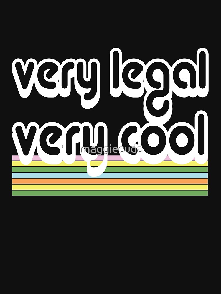 "Very Legal, Very Cool" T-shirt for Sale by maggiecuda | Redbubble ...