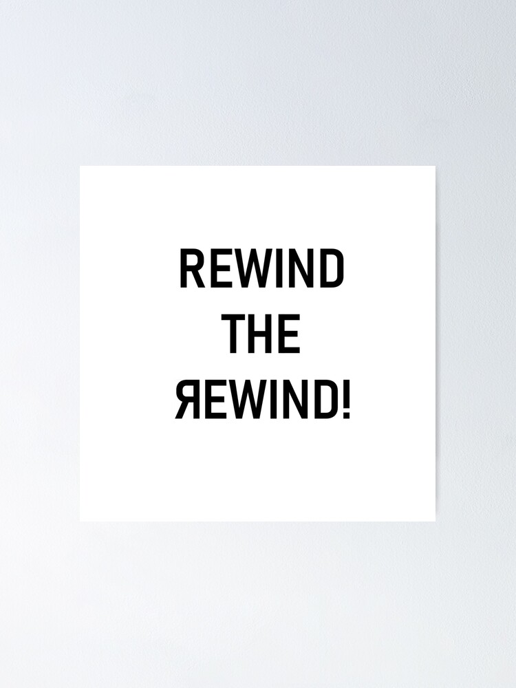 "Rewind the rewind" Poster for Sale by happylove | Redbubble