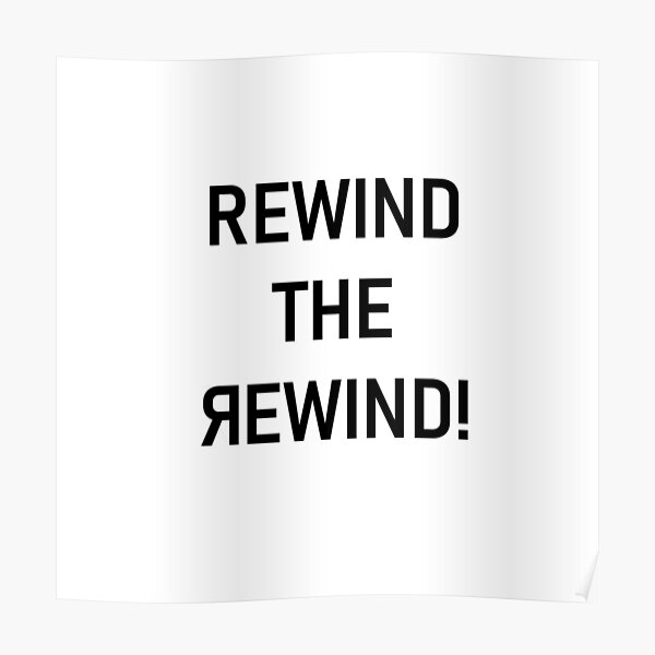 "Rewind the rewind" Poster for Sale by happylove | Redbubble