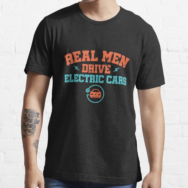 "Real Men Drive Electric Cars" T-shirt for Sale by jaygo | Redbubble ...