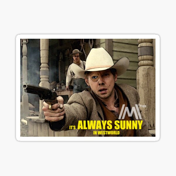 "It's Always Sunny in Westworld. Liam McPoyle is The Man in Black ...