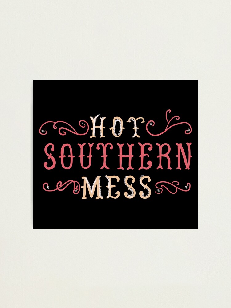 "Hot Southern Mess Cute Southern Girl" Photographic Print for Sale by ...