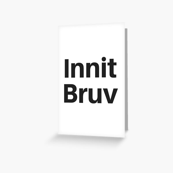 "Innit Bruv " Greeting Card for Sale by freedom4life | Redbubble