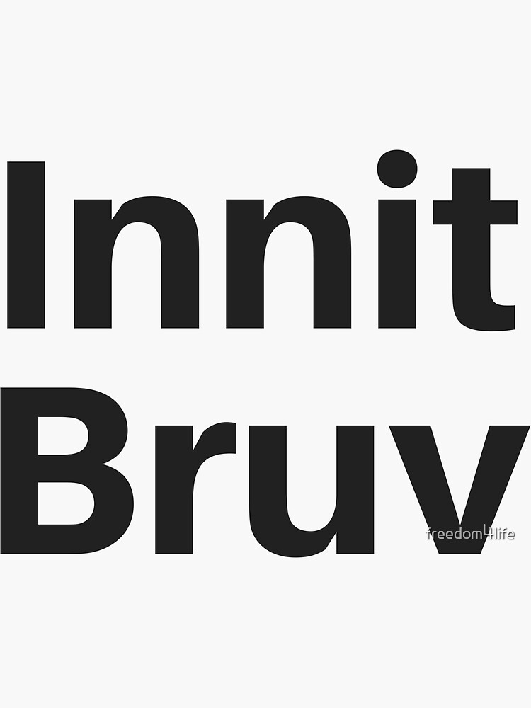 Innit Bruv Sticker For Sale By Freedom4life Redbubble