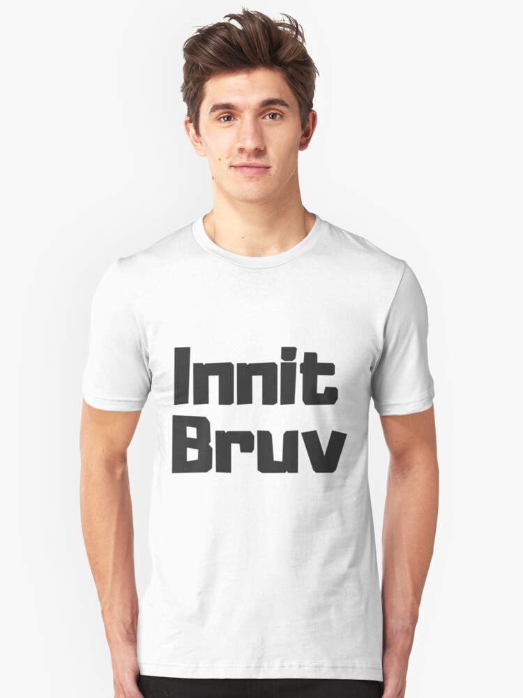 Innit Bruv T Shirt By Freedom4life Redbubble