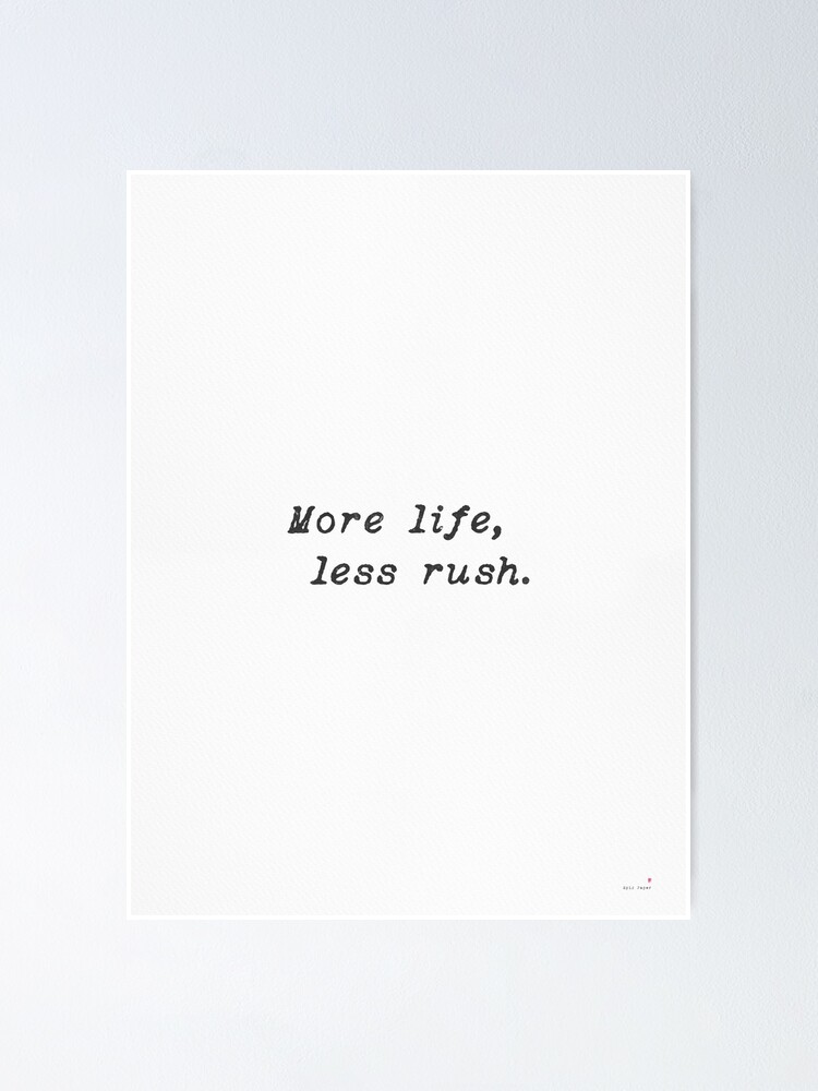"More life, less rush." Poster for Sale by Pagarelov | Redbubble