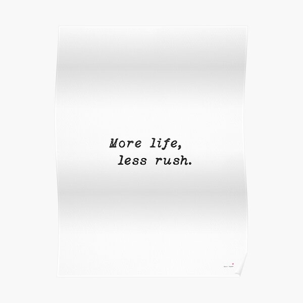 "More life, less rush." Poster for Sale by Pagarelov | Redbubble