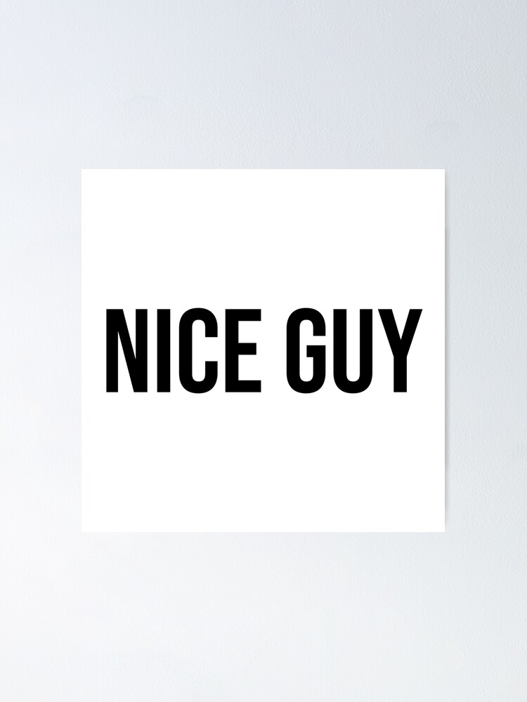 "Nice guy. Nice boy. Nice guy." Poster by Dsigns | Redbubble