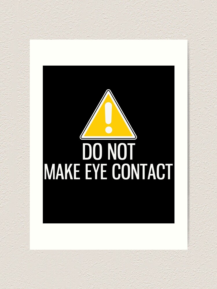 "Warning do not make eye contact self deprecating" Art Print for Sale ...