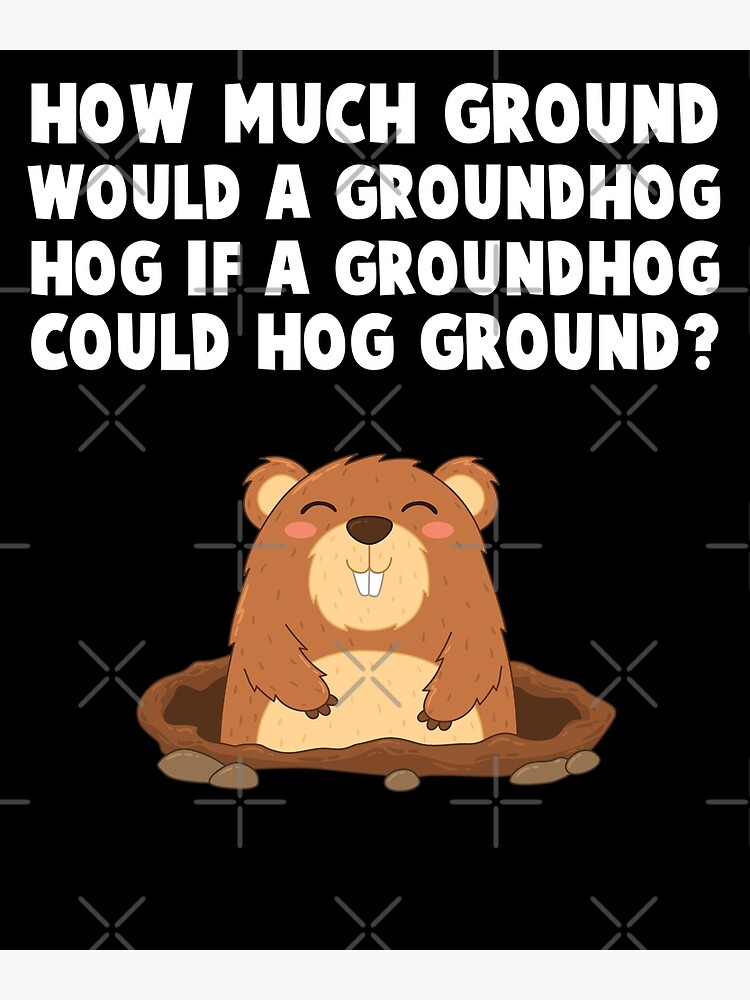 "How Much Ground Would A Groundhog Hog Funny Novelty Design" Poster for ...