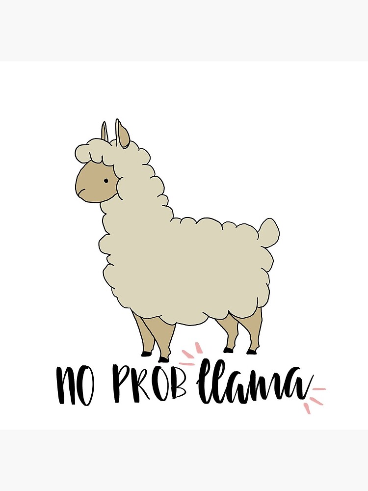 "no probllama" Art Print by elaboraterug | Redbubble