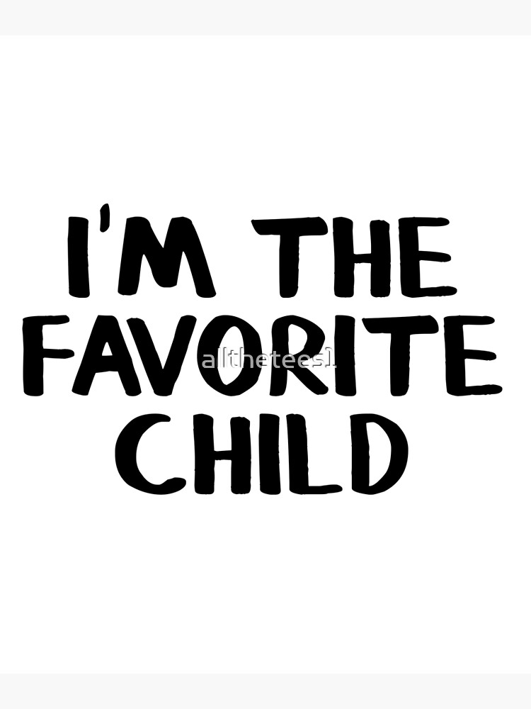"I’m the favorite child" Greeting Card for Sale by allthetees1 | Redbubble