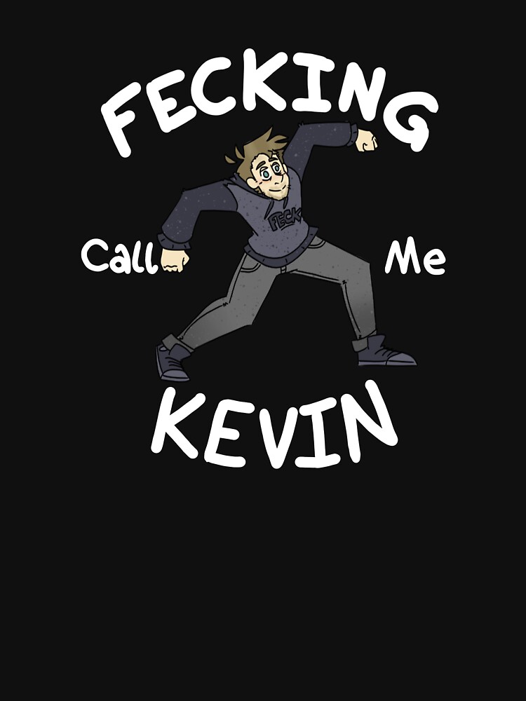 "Fecking Call Me Kevin" T-shirt for Sale by JaxAttaz | Redbubble | call ...