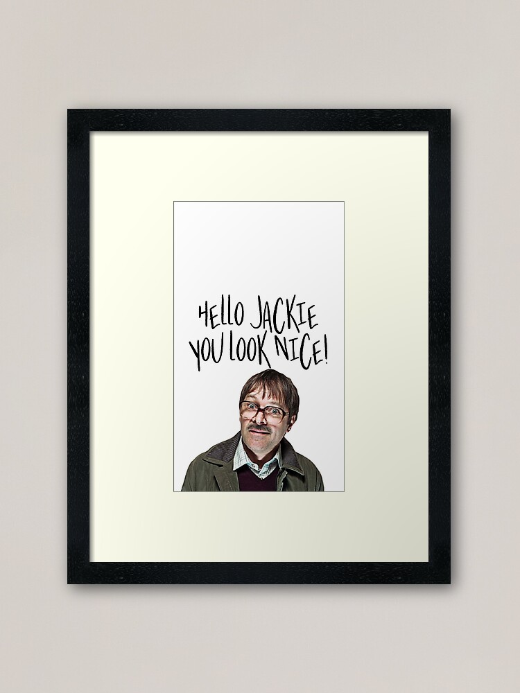 "Hello Jackie you look nice!" Framed Art Print by DanielleClaire ...