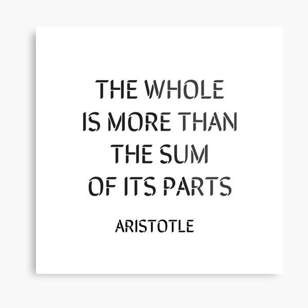 "Aristotle Quote - The whole is more than the sum of its parts - Greek ...