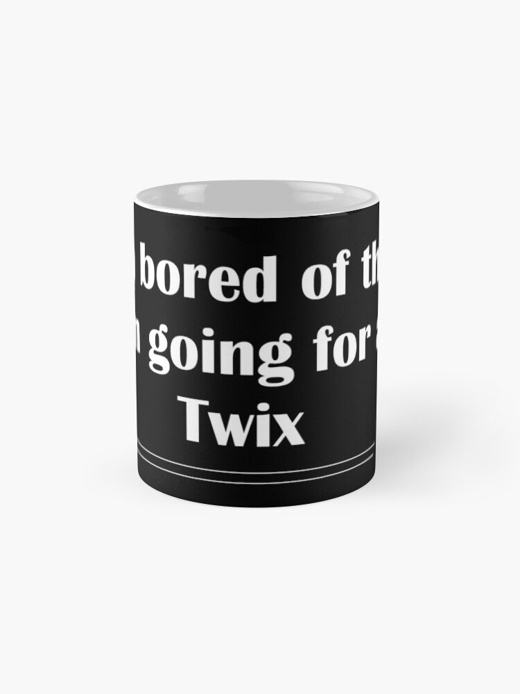 "I'm bored of this. I'm going for a Twix" Coffee Mug for Sale by SHappe ...