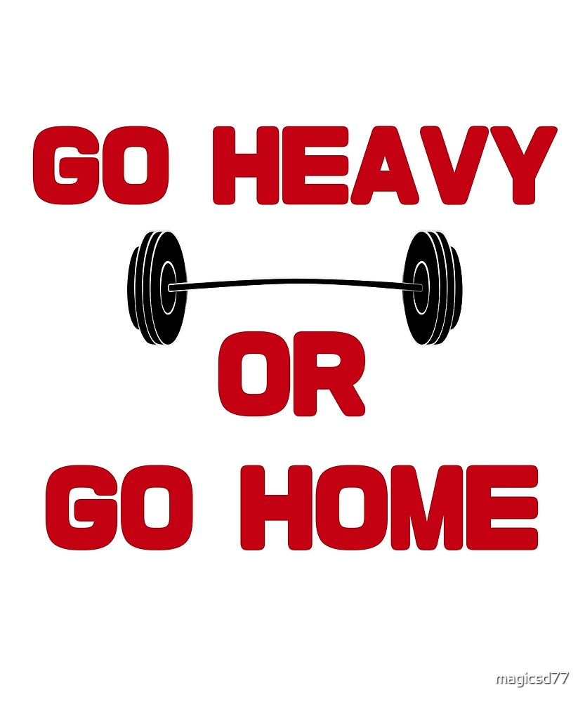 "Go Heavy Or Go Home Weighlifting Training Motivational Workout" by ...