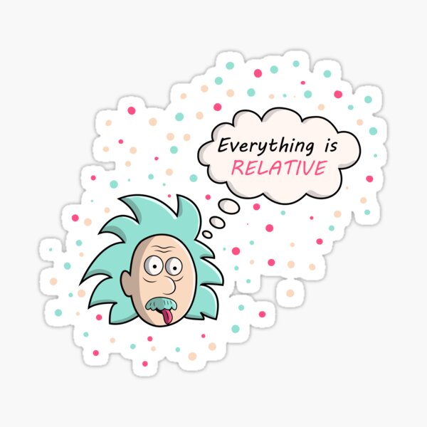 Everything Is Relative Stickers | Redbubble
